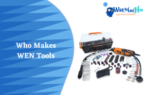 Who Makes WEN Tools? Are They A Good Deal?